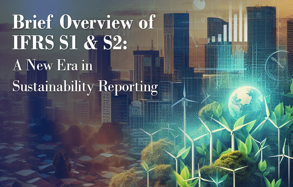 Brief Overview of IFRS S1 & S2: A New Era in Sustainability Reporting